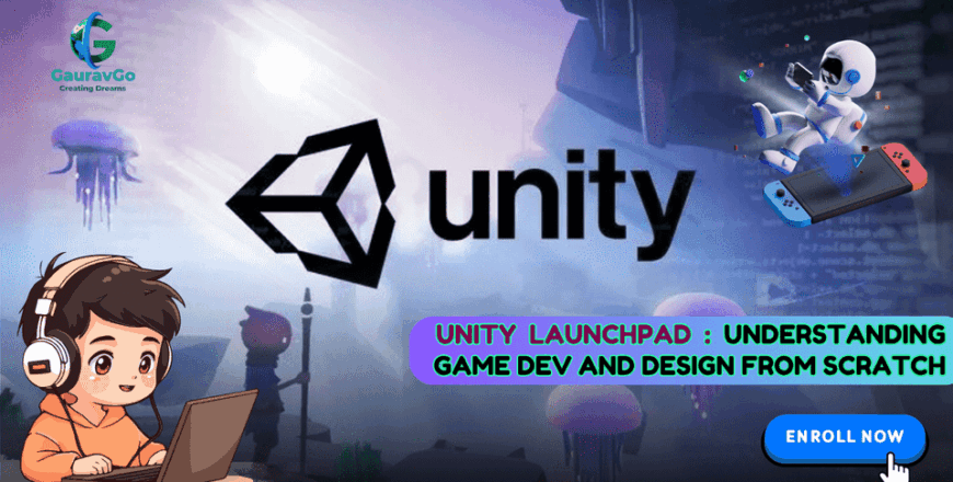 Unity Launchpad : Understanding Game Dev & Design from scratch – Sampurna Game Shastra